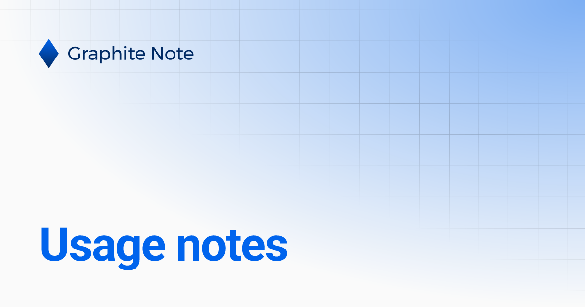 Usage notes | Graphite Note Documentation