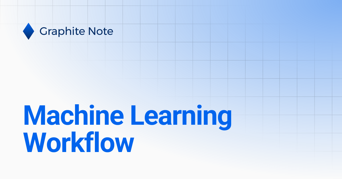 Machine Learning Workflow | Graphite Note Documentation