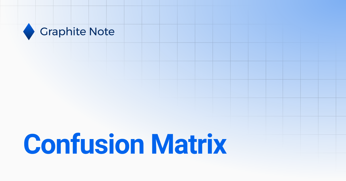 Confusion Matrix | Graphite Note Documentation Confusion Matrix | Graphite Note Documentation
