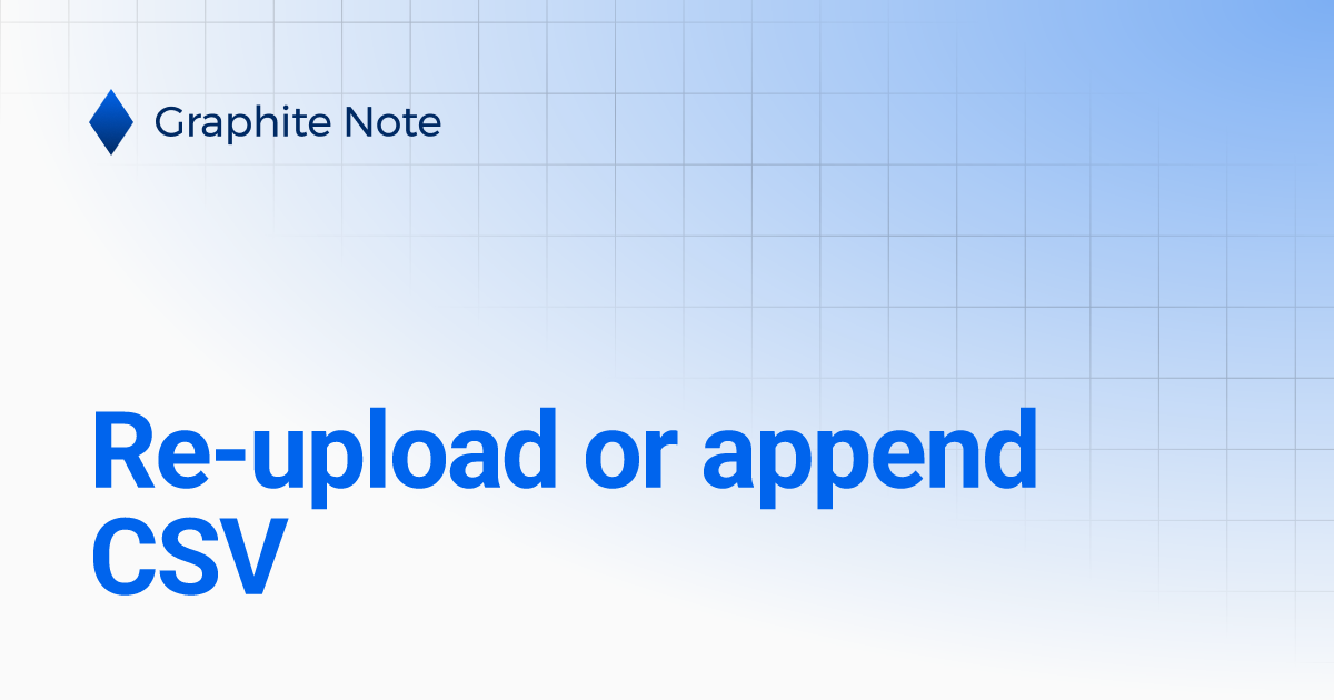 Re Upload Or Append Csv Graphite Note Documentation