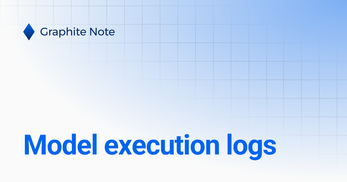 Model Execution Logs Graphite Note Documentation