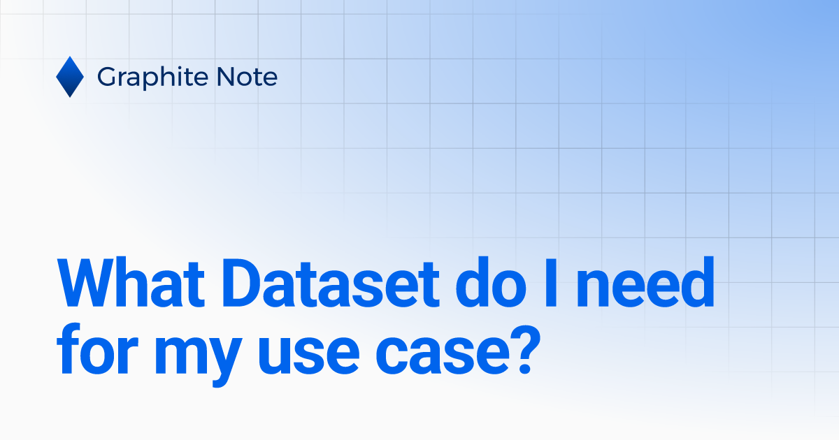 What Dataset Do I Need For My Use Case Graphite Note Documentation